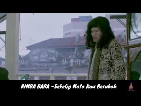 RIMBA BARA - Sekelip Mata Kau Berubah