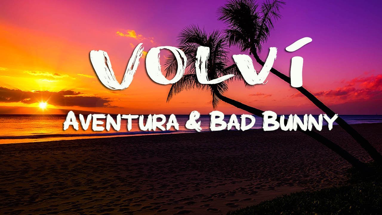 Aventura & Bad Bunny - Volví (Letra/Lyrics) - YouTube