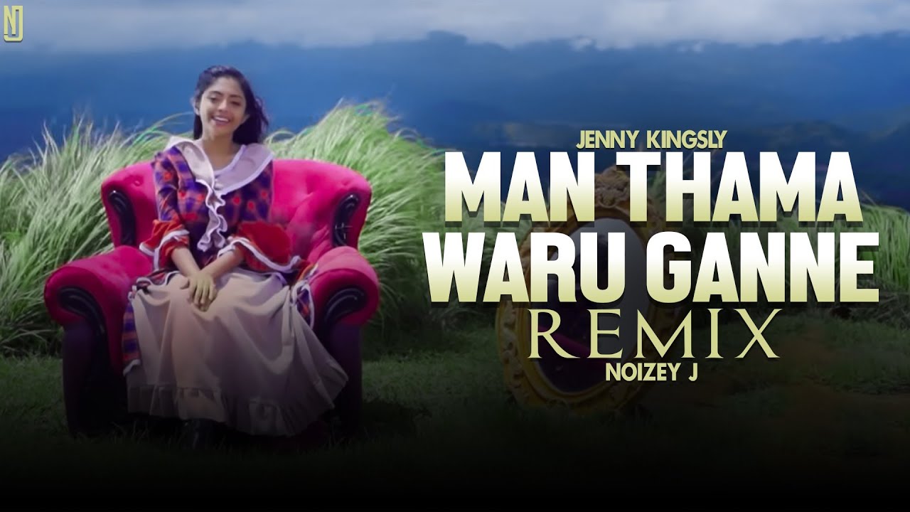 Man Thama Waru Ganne (Gimhanaye Pawela) Remix | Jenny Kingsly | NOIZEY ...