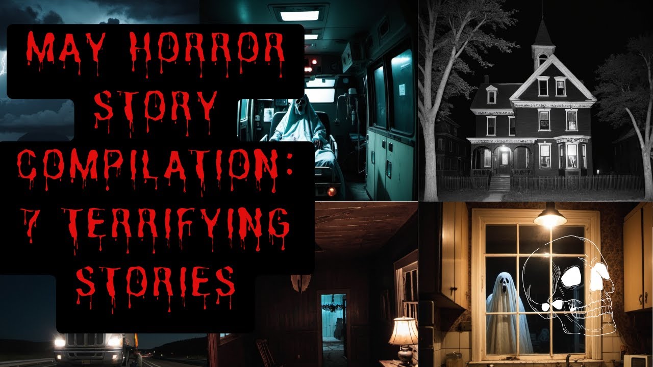 7 Terrifying Horror Stories May Horror Story Compilation Youtube