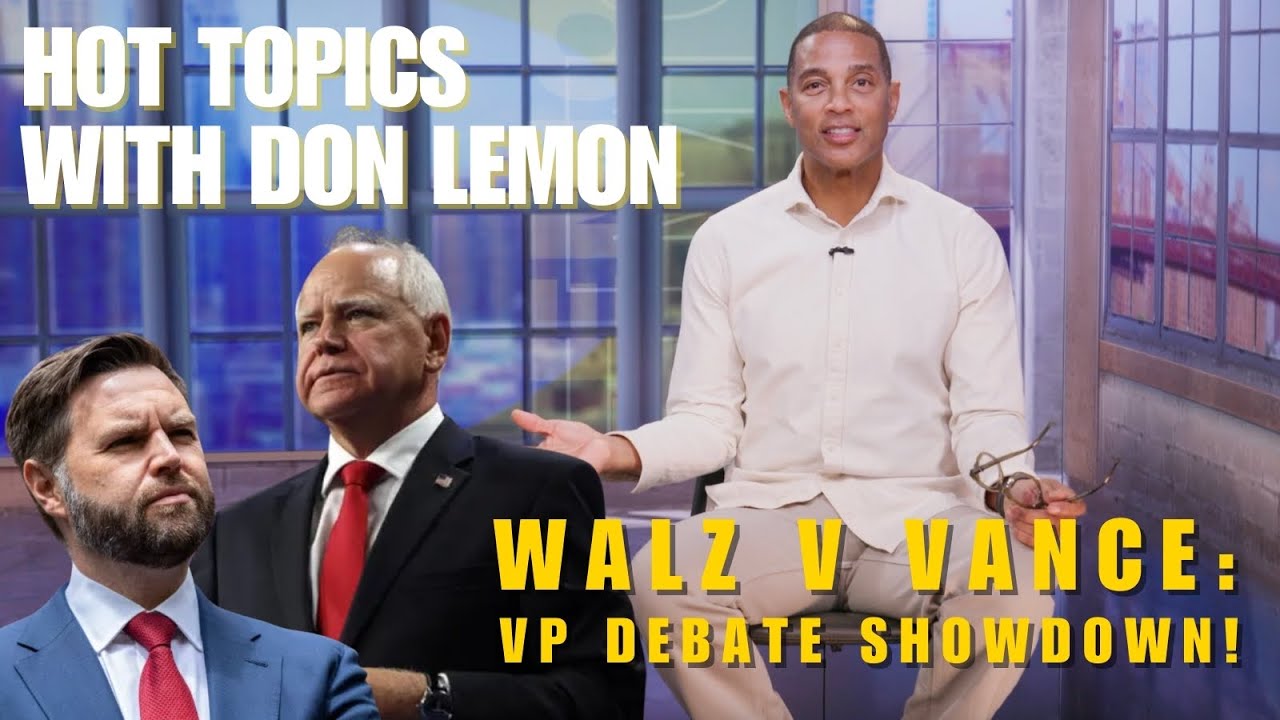 Hot Topics with Don Lemon | WALZ V VANCE: VP DEBATE SHOWDOWN! - October ...