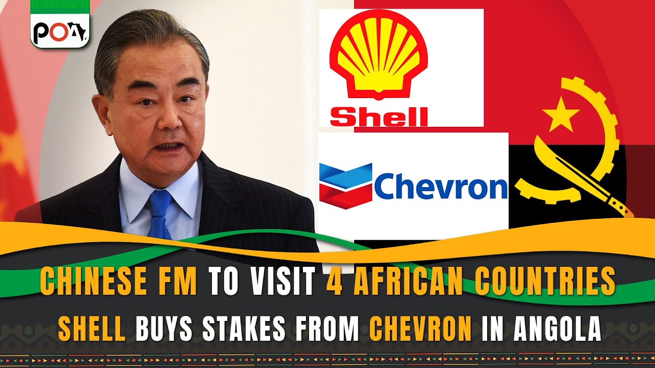 Chinese FM to Visit 4 African Countries, Shell Buys Stakes from Chevron ...