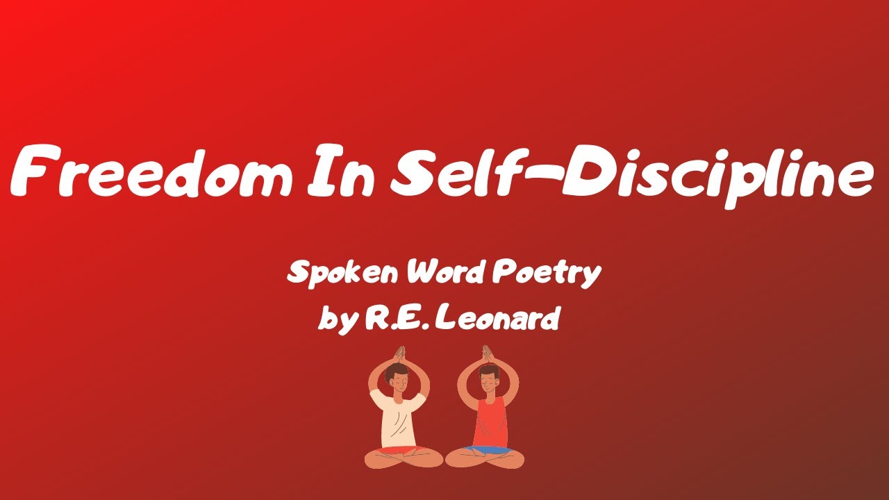 Freedom In Self-Discipline | Spoken Word Poem by R.E. Leonard (Lyric ...