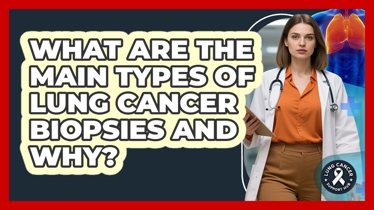What Are The Main Types Of Lung Cancer Biopsies And Why? - Lung Cancer ...