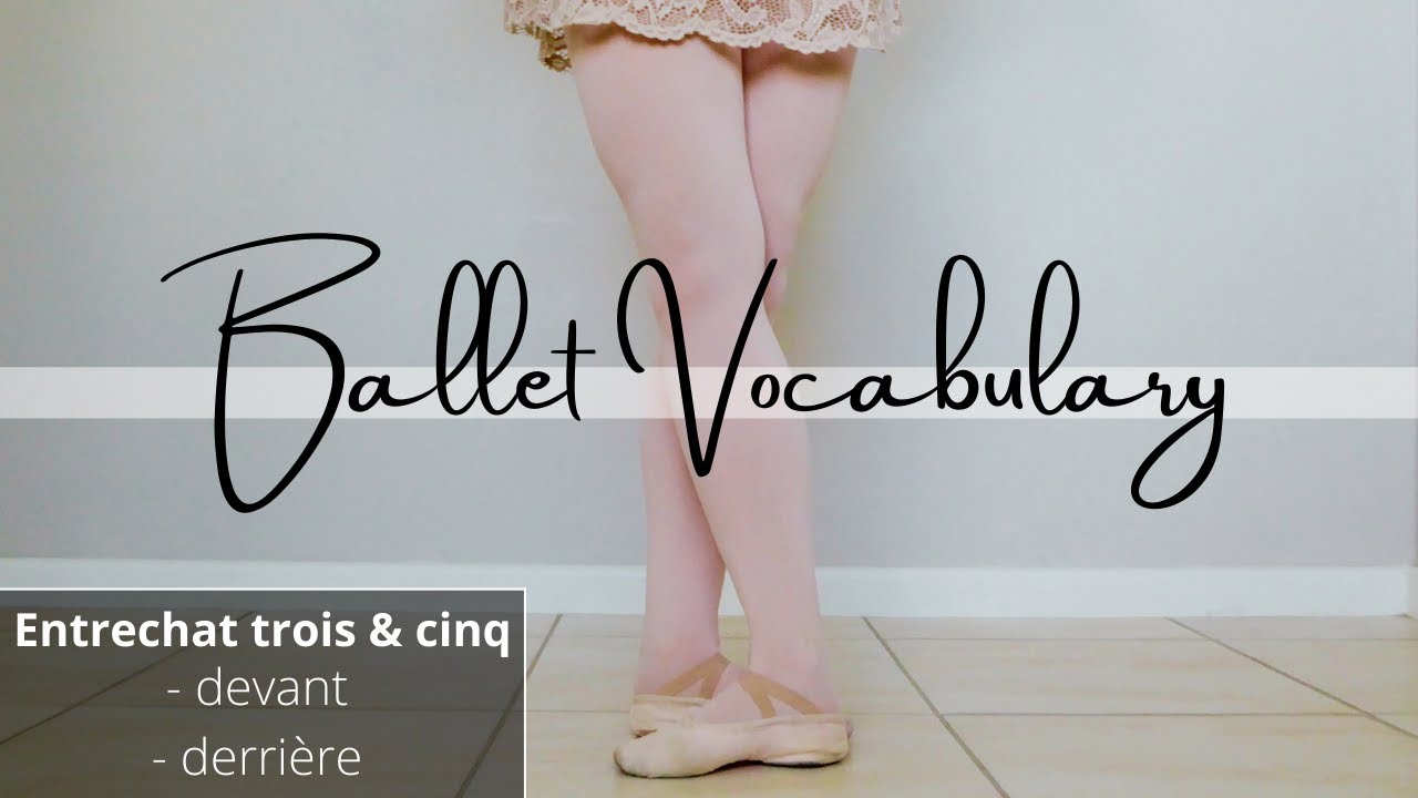 B A L L E T vocabulary | ENTRECHAT TROIS & CINQ - devant & derrière ...
