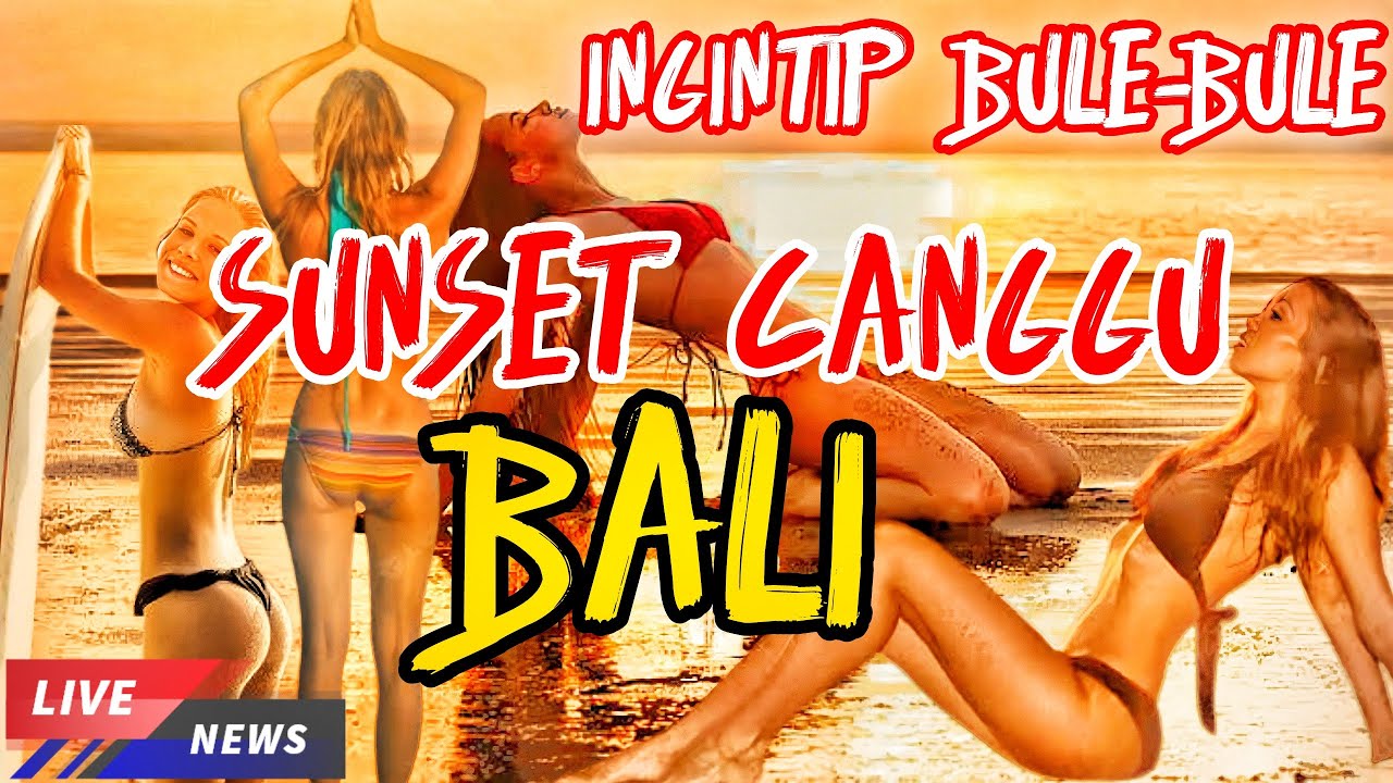 Bali Indonesia NGINTIP BULE-BULE BIKINI DI PANTAI CANGGU SUNSET YANG INDAH INFO BALI TERKINI ...