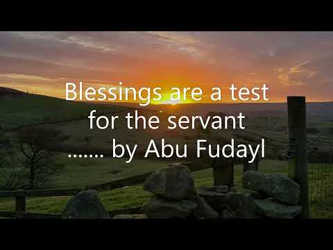 Blessings are a test for the servant....... by Abu Fudayl
