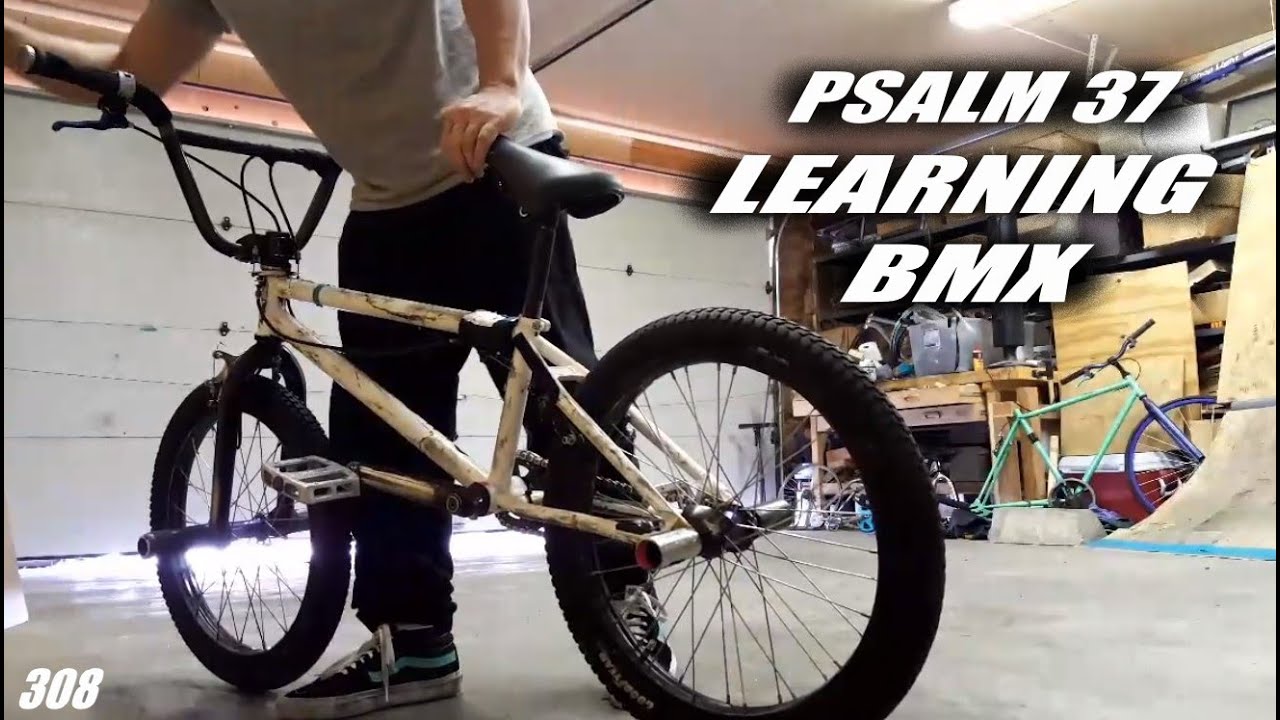 Day 308 Psalm 37 Devotion, Bike BMX you can learn anywhere flatland ...