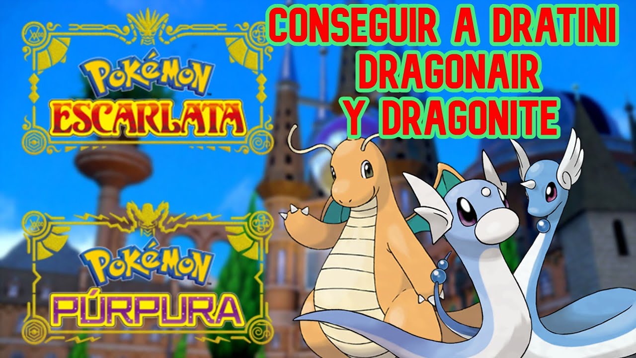 COMO CONSEGUIR A DRATINI, DRAGONAIR Y DRAGONITE EN POKÉMON ESCARLATA Y ...