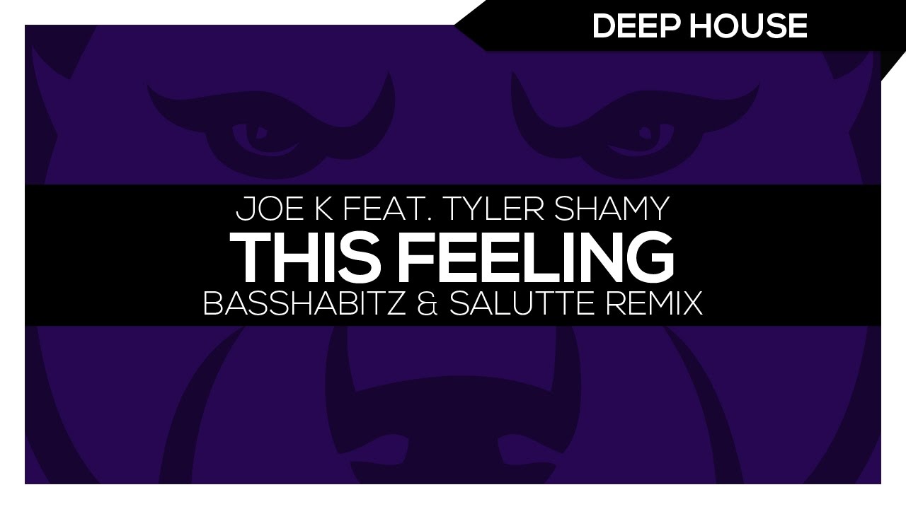 [DEEP HOUSE] Joe K Feat Tyler Shamy - This Feeling (Basshabitz ...