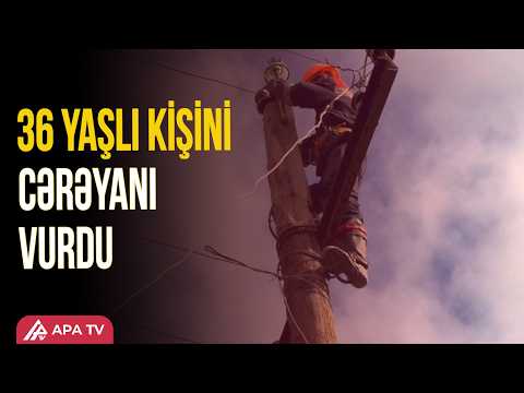 Astarada bədbəxt hadisə: Təmir üçün dirəyə çıxmışdı...  | APA TV