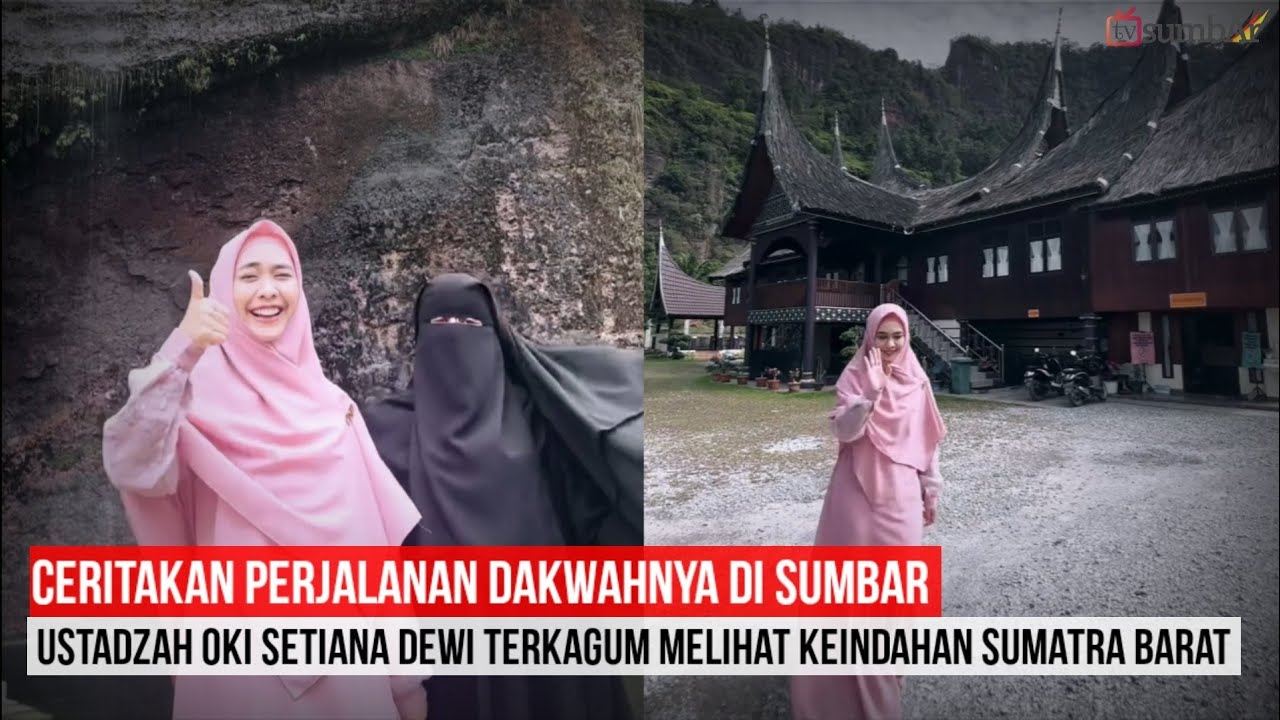 Ustadzah Oki Setiana Dewi Sebut "Masya Allah Indahnya Sumatera Barat ...