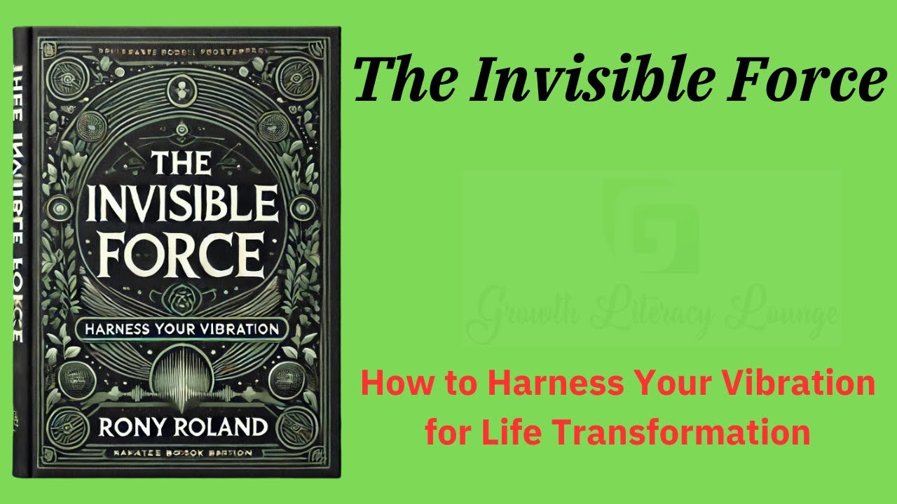 The Invisible Force How to Harness Your Vibration for Life ...