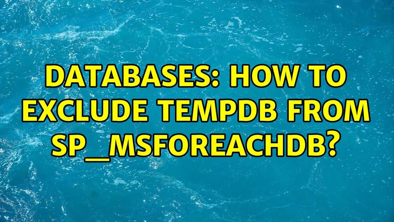Databases How To Exclude Tempdb From Spmsforeachdb Youtube