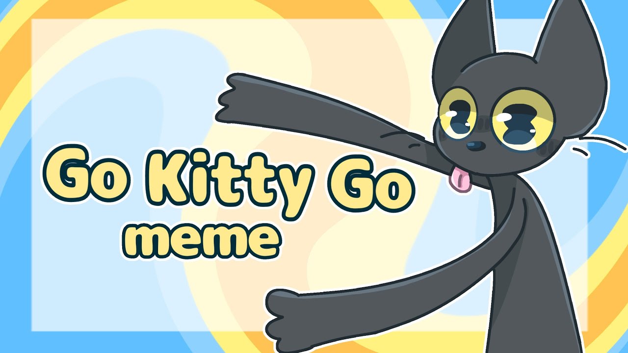[go kitty go/meme/animation] - YouTube