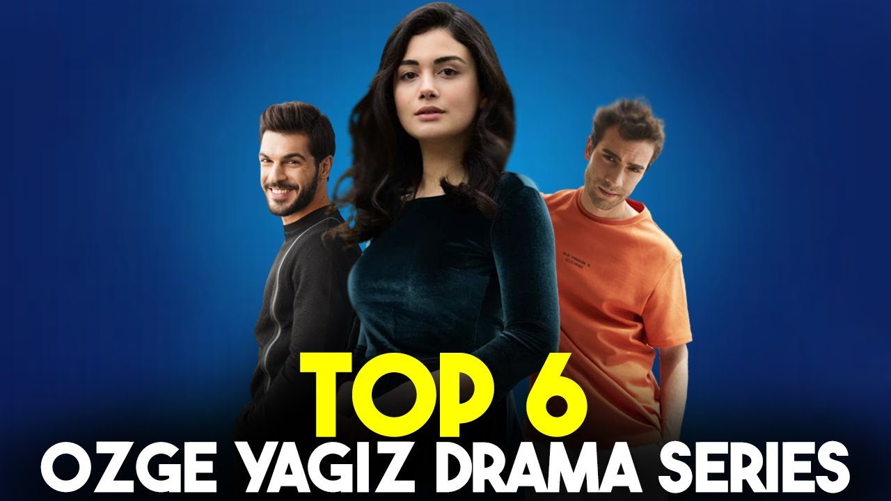 Top 6 Ozge Yagiz Drama Series - Best Turkish Drama List - YouTube