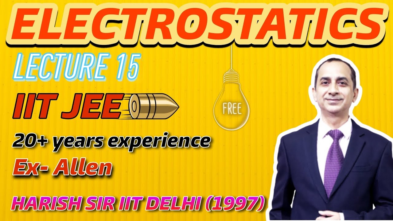 ELECTROSTATICS | LEC 15| IIT JEE | HARISH SIR | IIT DELHI #jee # ...