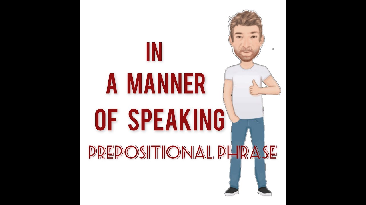 In a Manner of Speaking - Prepositional Phrase (233) Origin - English ...