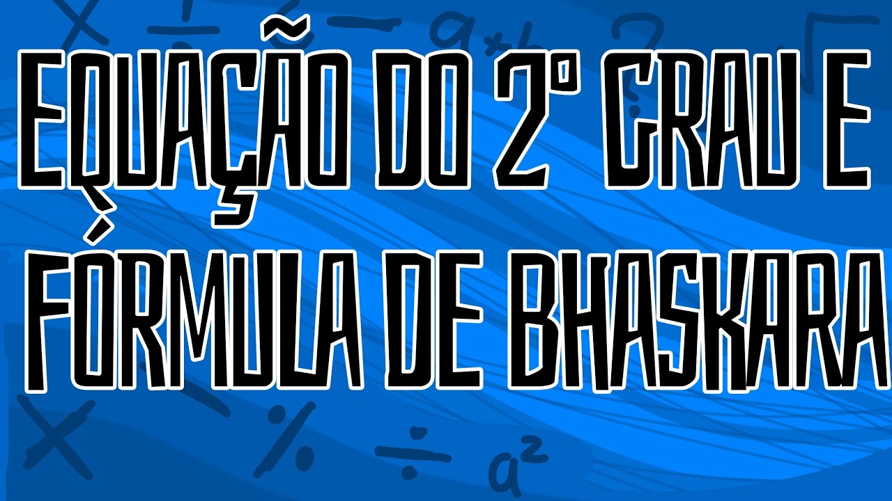 EQUAÇÃO DO 2° GRAU E FÓRMULA DE BHASKARA - YouTube