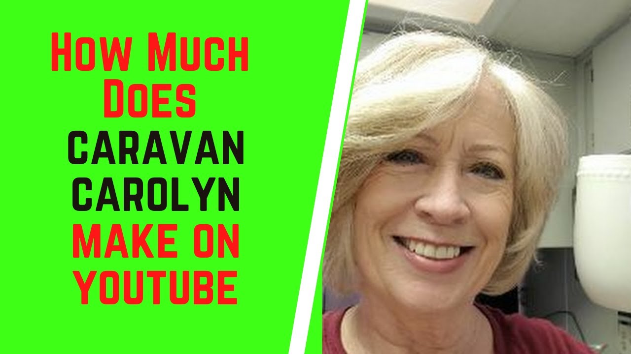 How Much Does Caravan Carolyn Make On YouTube - YouTube