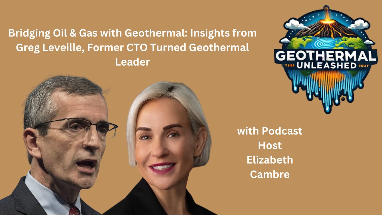 Bridging Oil & Gas with Geothermal: Insights from Greg Leveille, Former CTO turned Geothermal ...