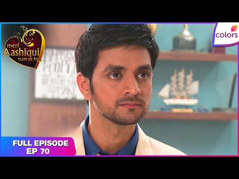 Meri Aashiqui Tum Se Hi | Full Episode Ep. 70 | Ranveer saves Ishaani from fire | Colors TV