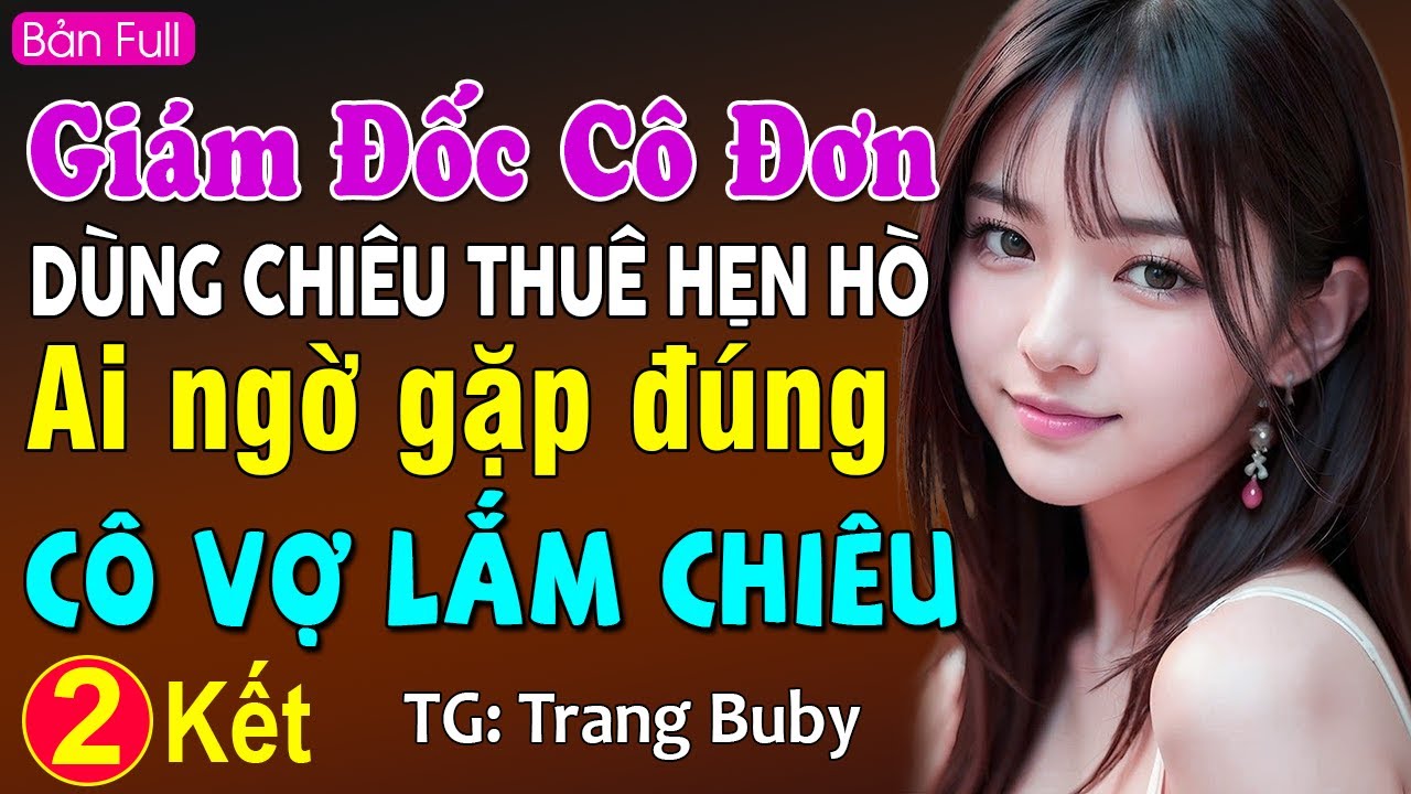 Giám đốc cô đơn dùng chiêu thuê hẹn hò ai ngờ gặp đúng cô vợ lắm chiêu P2: Đọc truyện đêm khuya ...