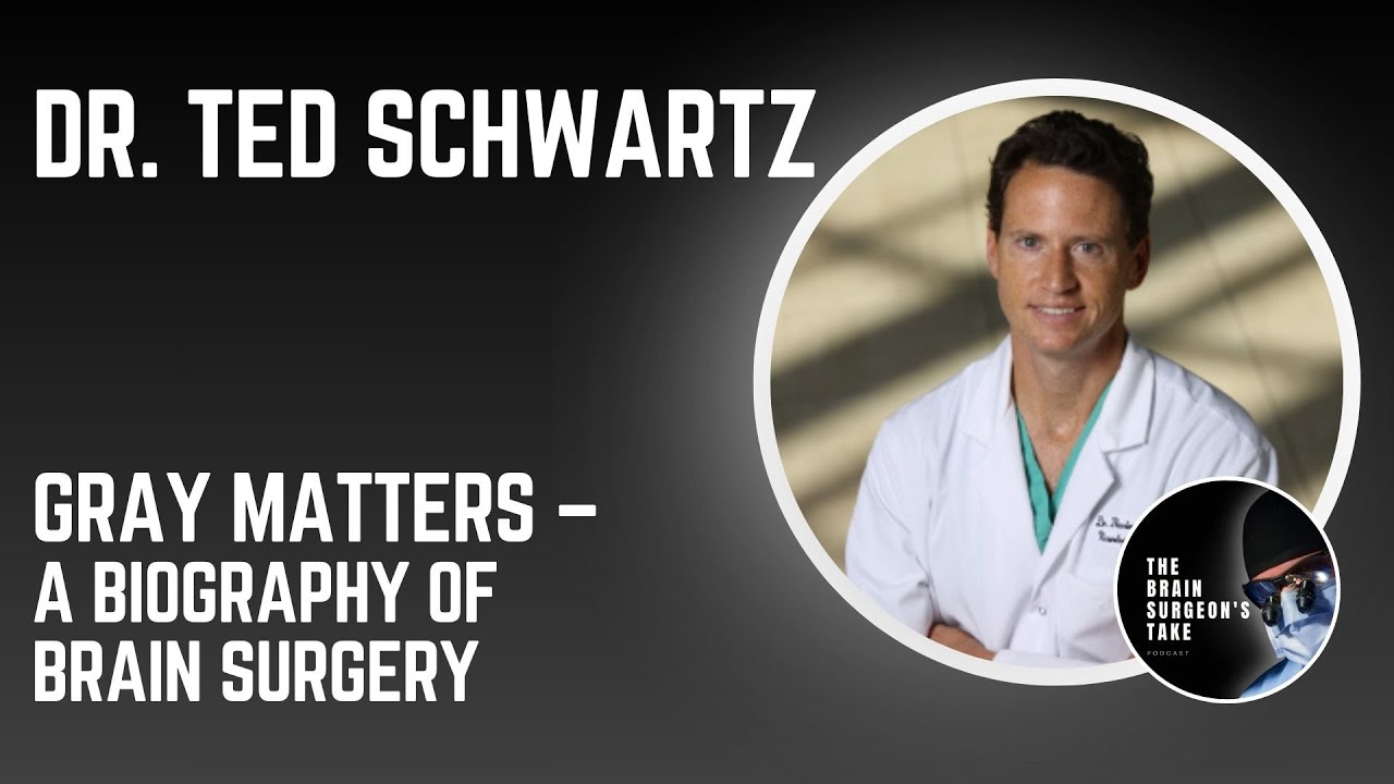 Dr. Ted Schwartz: GRAY MATTERS – A Biography of Brain Surgery - YouTube