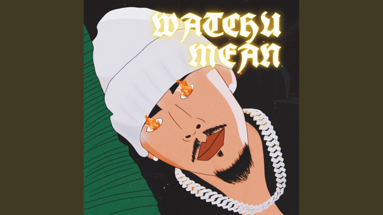 Watchu Mean - YouTube