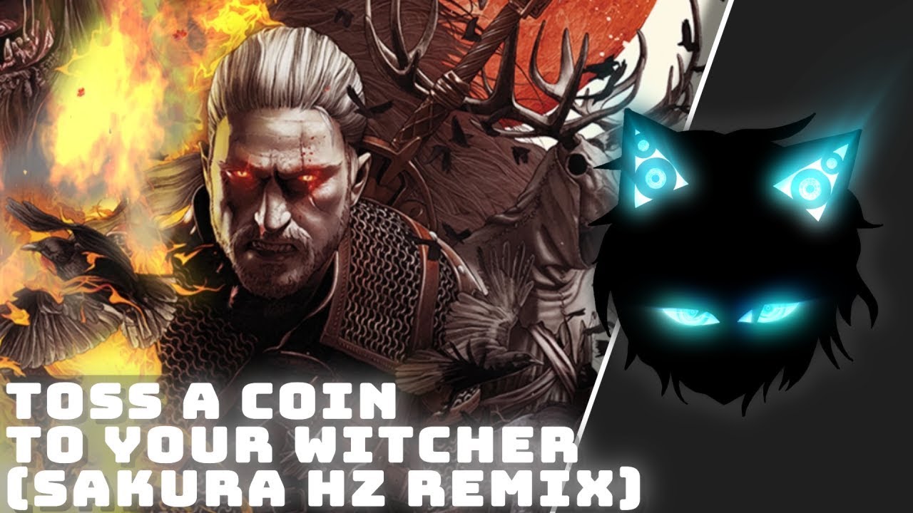 𒀖⌈Electronic⌉ Toss A Coin To Your Witcher (sakura Hz Remix) ᴴᴰ - YouTube