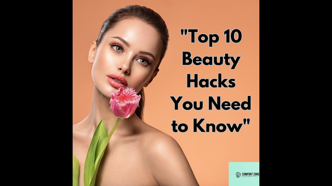 Top 10 Beauty Hacks You Need To Know Youtube