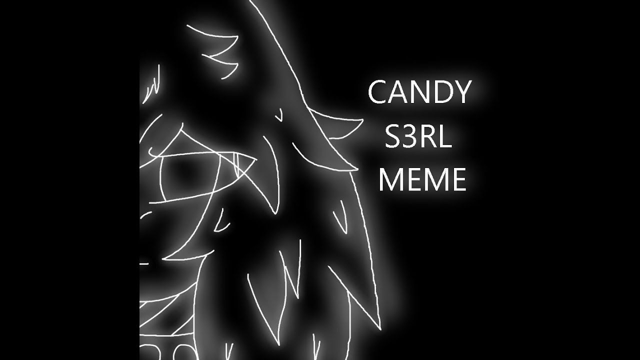 CANDY S3RL MEME / (OC) - YouTube