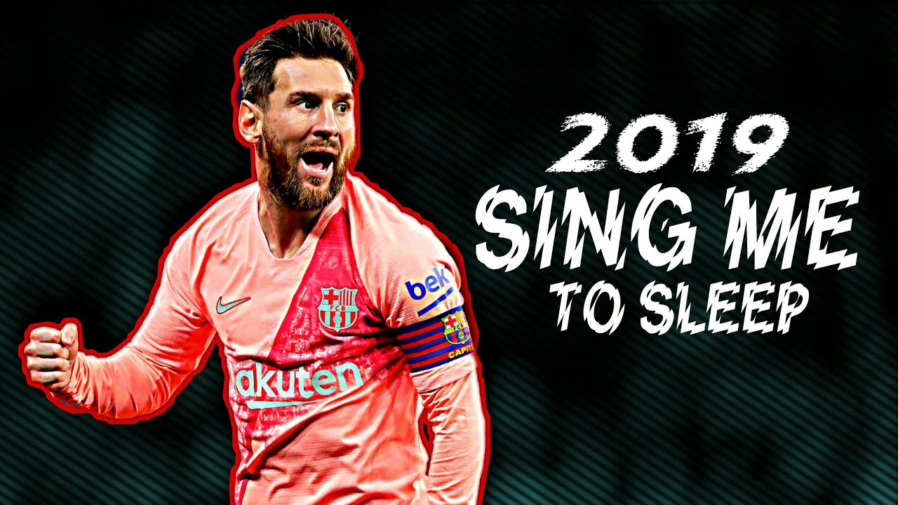 Lionel messi sing me to sleep skills and goals 2018/19 |HD - YouTube