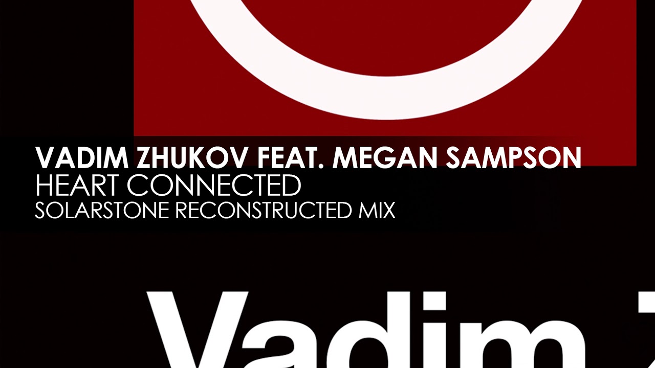 Vadim Zhukov ft. Megan Sampson - Heart Connected (Solarstone ...