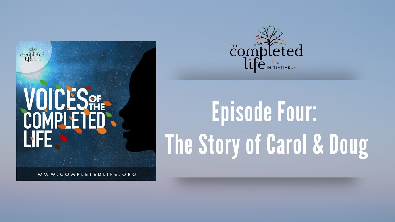 The Story of Carol & Doug - Voices of the Completed Life Podcast #4 - YouTube