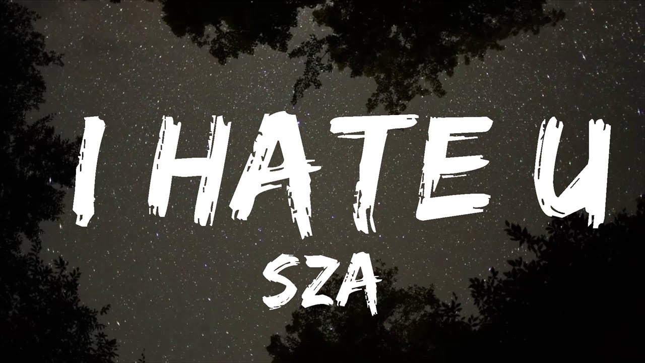 SZA - I Hate U (Lyrics) | and if you wonder if i hate you i do | Lab ...