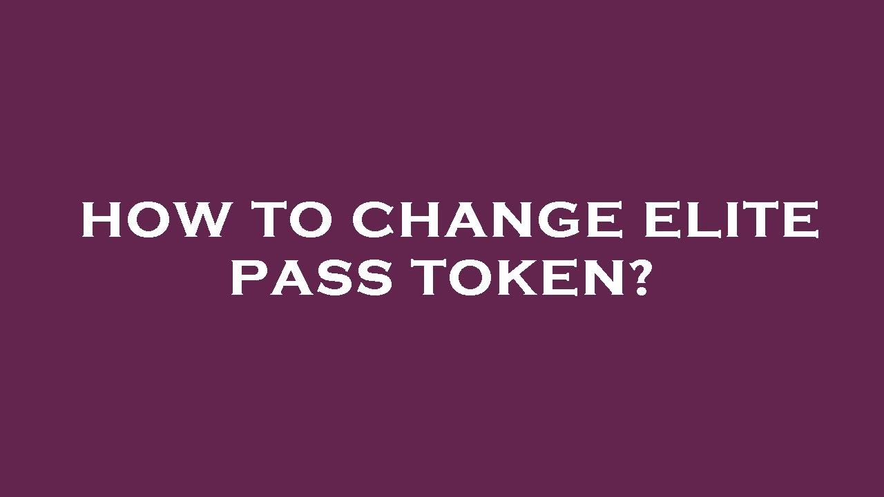 How to change elite pass token? - YouTube