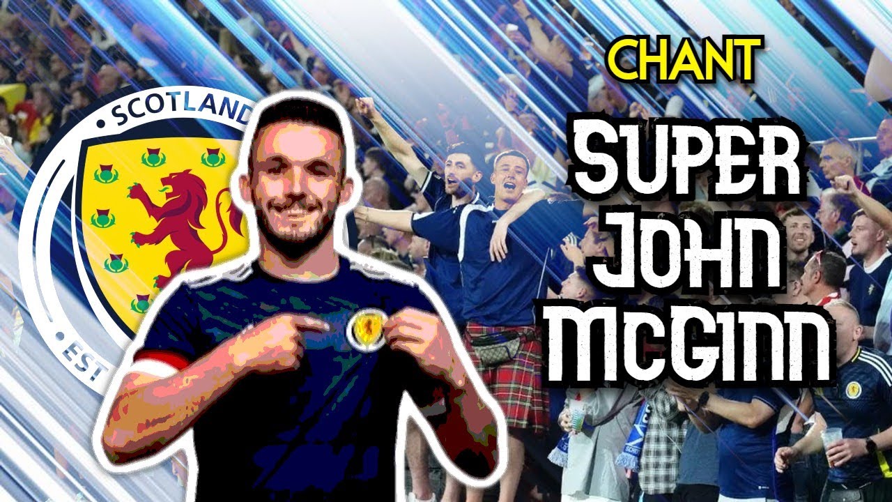 We've got McGinn, super John McGinn - Scotland Chant [WITH LYRICS ...
