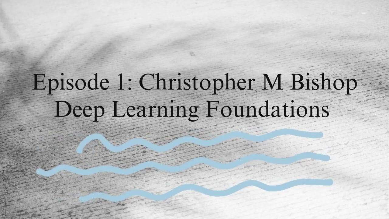 Deep Learning Foundations by Christopher M. Bishop, Part 2 - YouTube