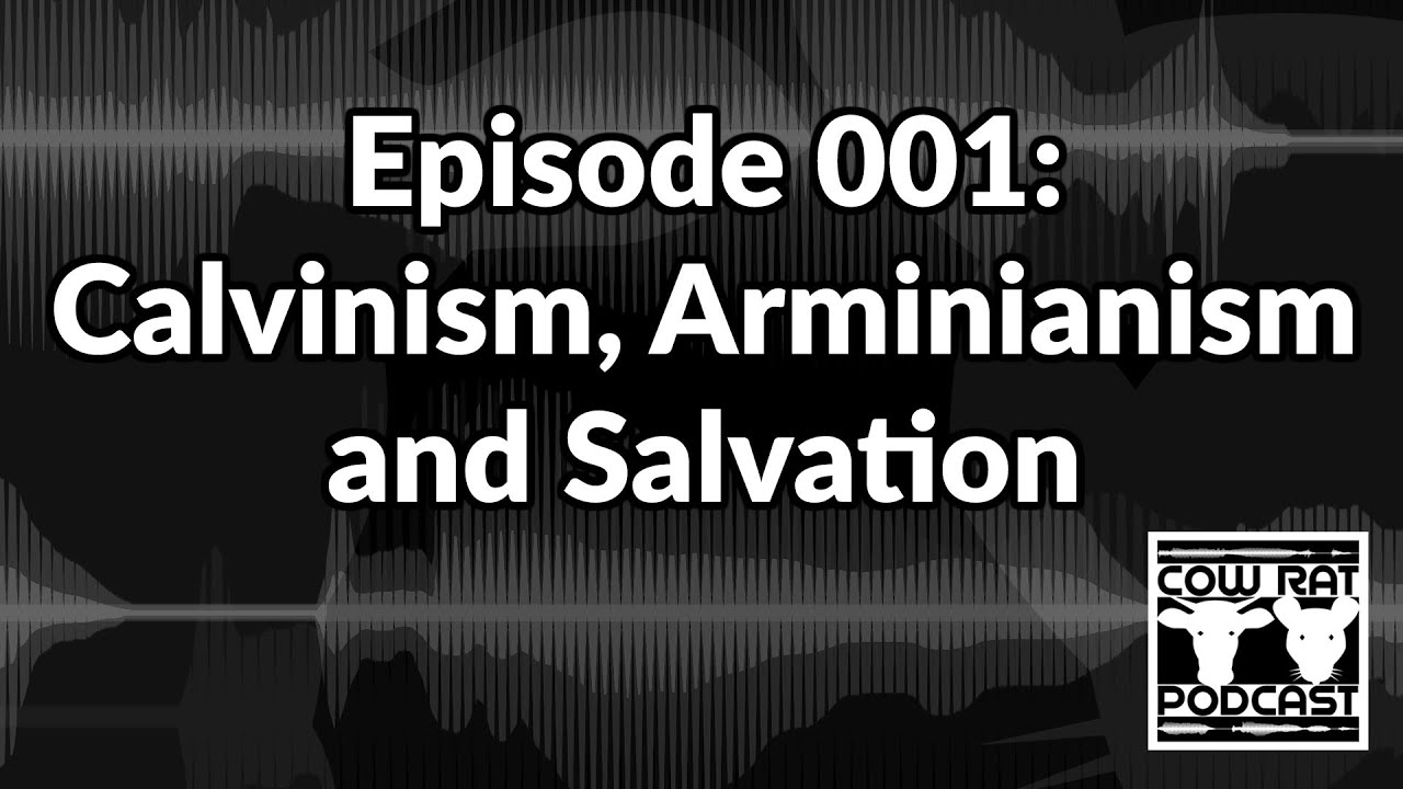 Episode 001: Calvinism, Arminianism and Salvation - YouTube