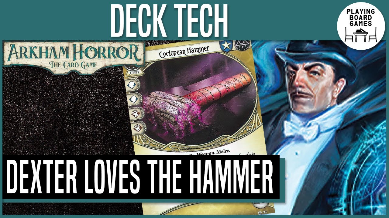 Dexter Bashes with the Cyclopean Hammer (Take 2!) | DECK TECH | ARKHAM ...