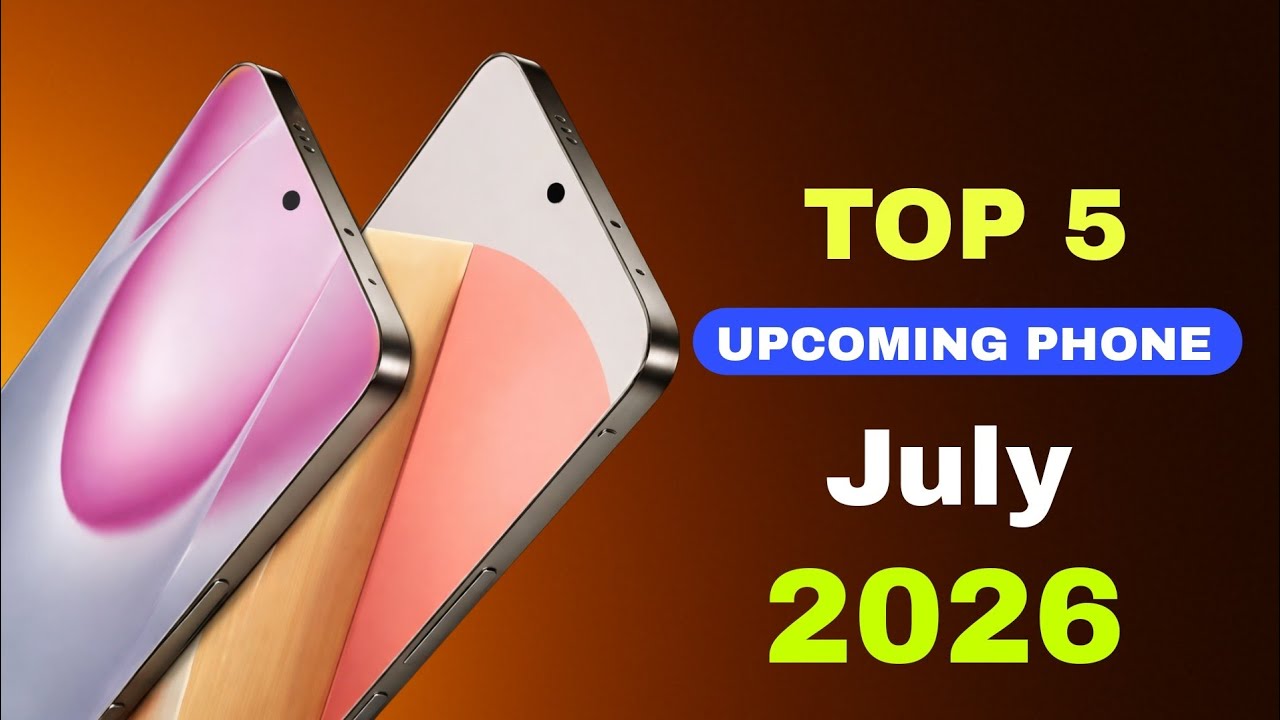 Top 5 Upcoming Phones July 2026!! Best Killer Phone & Upcoming mobile ...