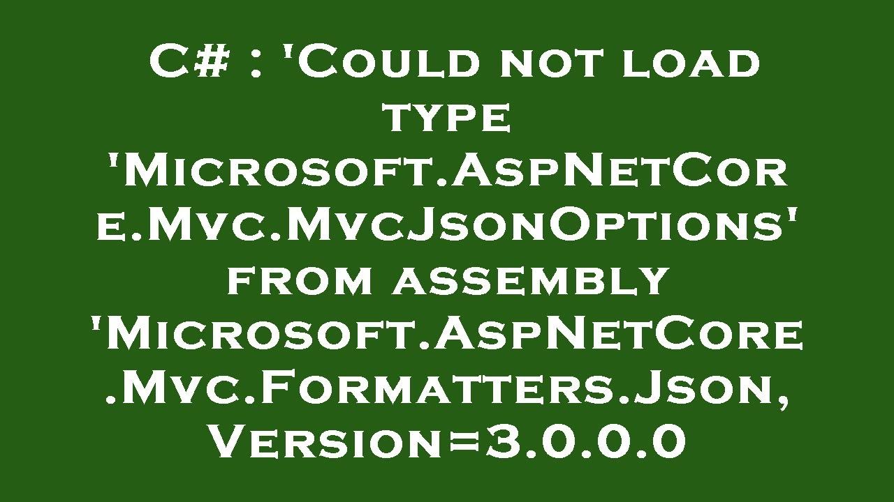 C Could Not Load Type Microsoft Aspnetcore Mvc Mvcjsonoptions From Assembly Microsoft