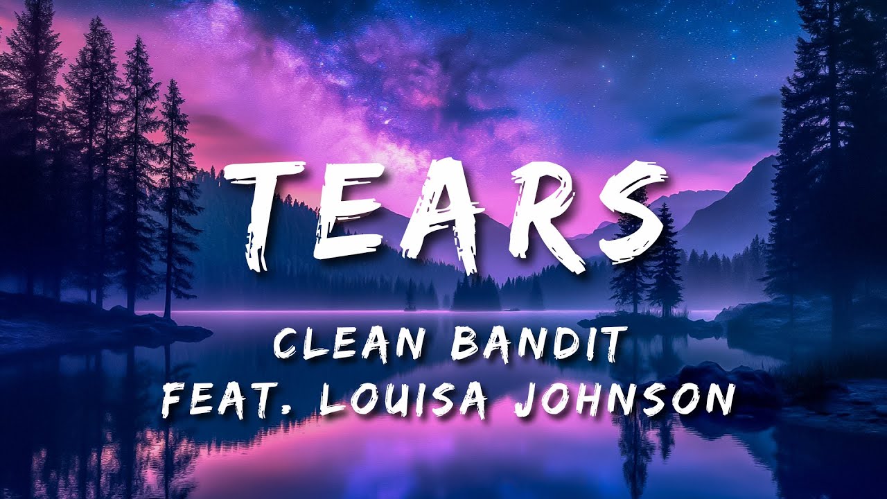 Clean Bandit - Tears feat. Louisa Johnson [Lyrics] - YouTube