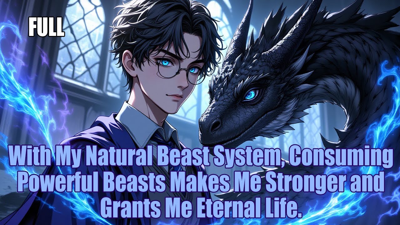 With My Natural Beast System, Consuming Powerful Beasts Makes Me ...
