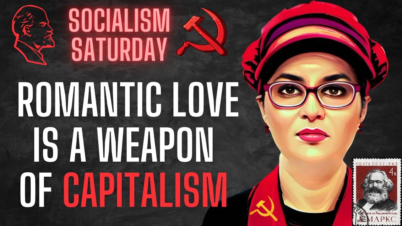 Socialism Saturday: Romantic Love is a Weapon of Capitalism - YouTube