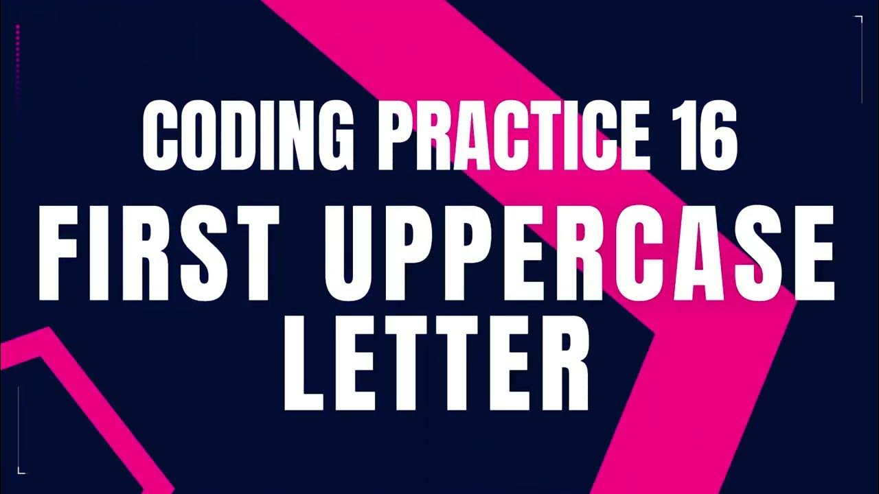 First Uppercase Letter Coding Practice 16 Python Coding Tips Tricks Nxtwave Ccbp 4 0