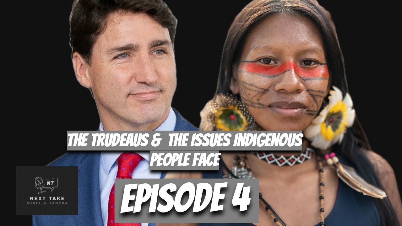 The Trudeaus & The Issues Indigenous People Face - YouTube