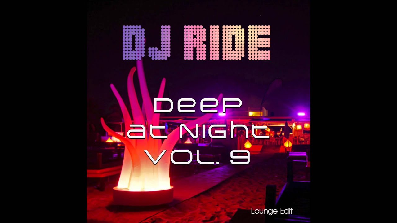 DJ Ride - Deep at Night Vol. 9 (Lounge Edit) - YouTube