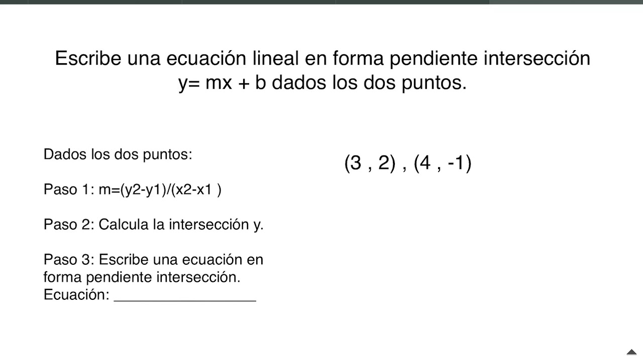 Escribe una ecuación lineal en forma pendiente intersección y= mx + b ...